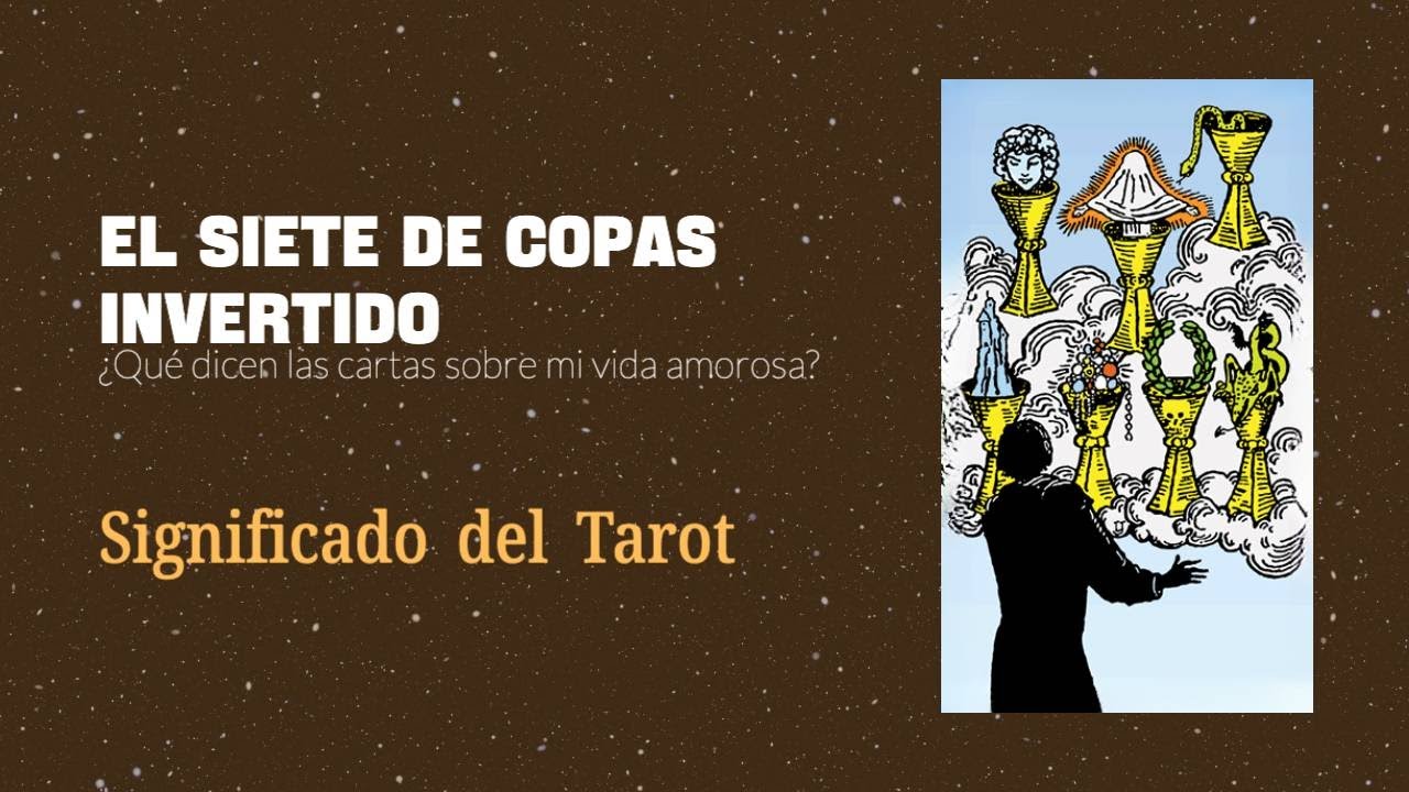 El Siete de Copas Invertido💡¿Qué dicen las cartas sobre mi vida amorosa ...