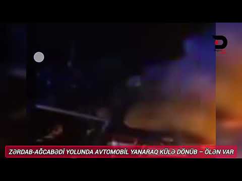  Zərdab-Ağcabədi avtomobil yolunda  maşın yandı, ölə*nlər var