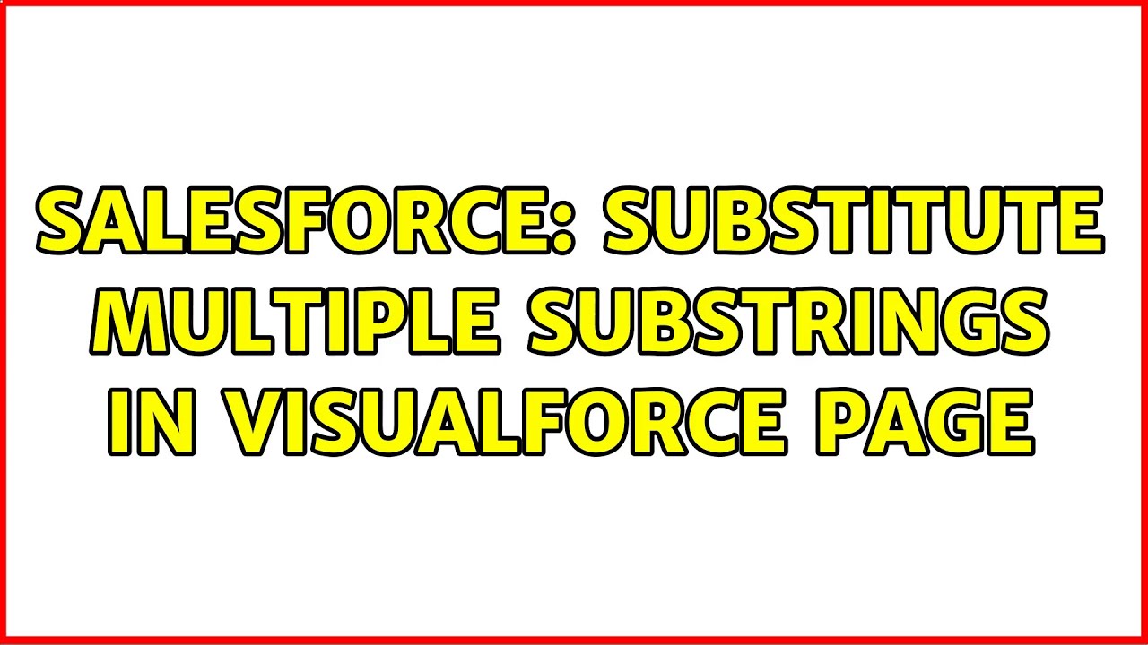 Salesforce Substitute Multiple Substrings In Visualforce Page 2 Solutions YouTube Salesforce Substitute Multiple Substrings In Visualforce Page 2 Solutions YouTube