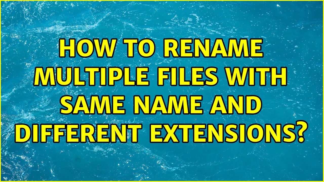 How To Rename Multiple Files With Same Name And Different Extensions how-to-rename-multiple-files-with-same-name-and-different-extensions