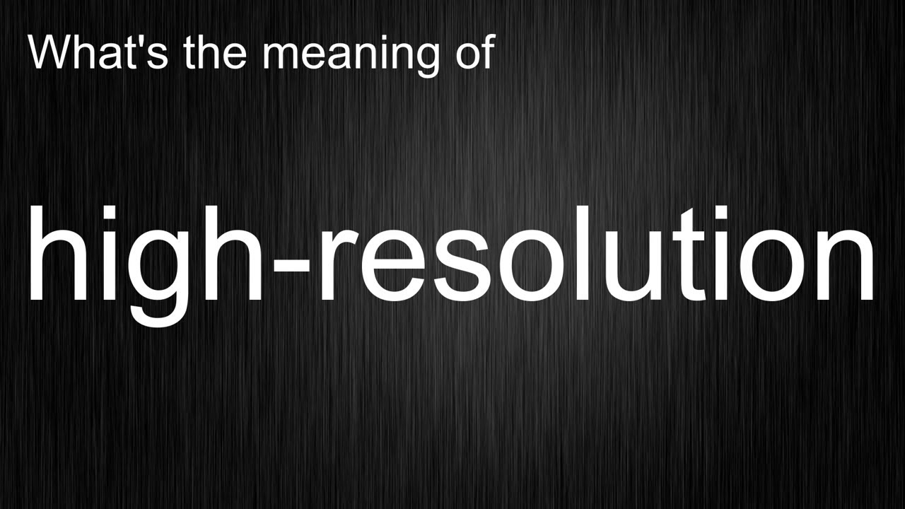 Learn When to Use the Word "high-resolution"! Master the Correct ...