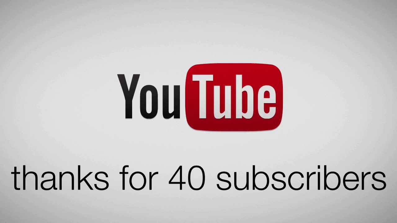 Thank you for 40 subscribers - YouTube