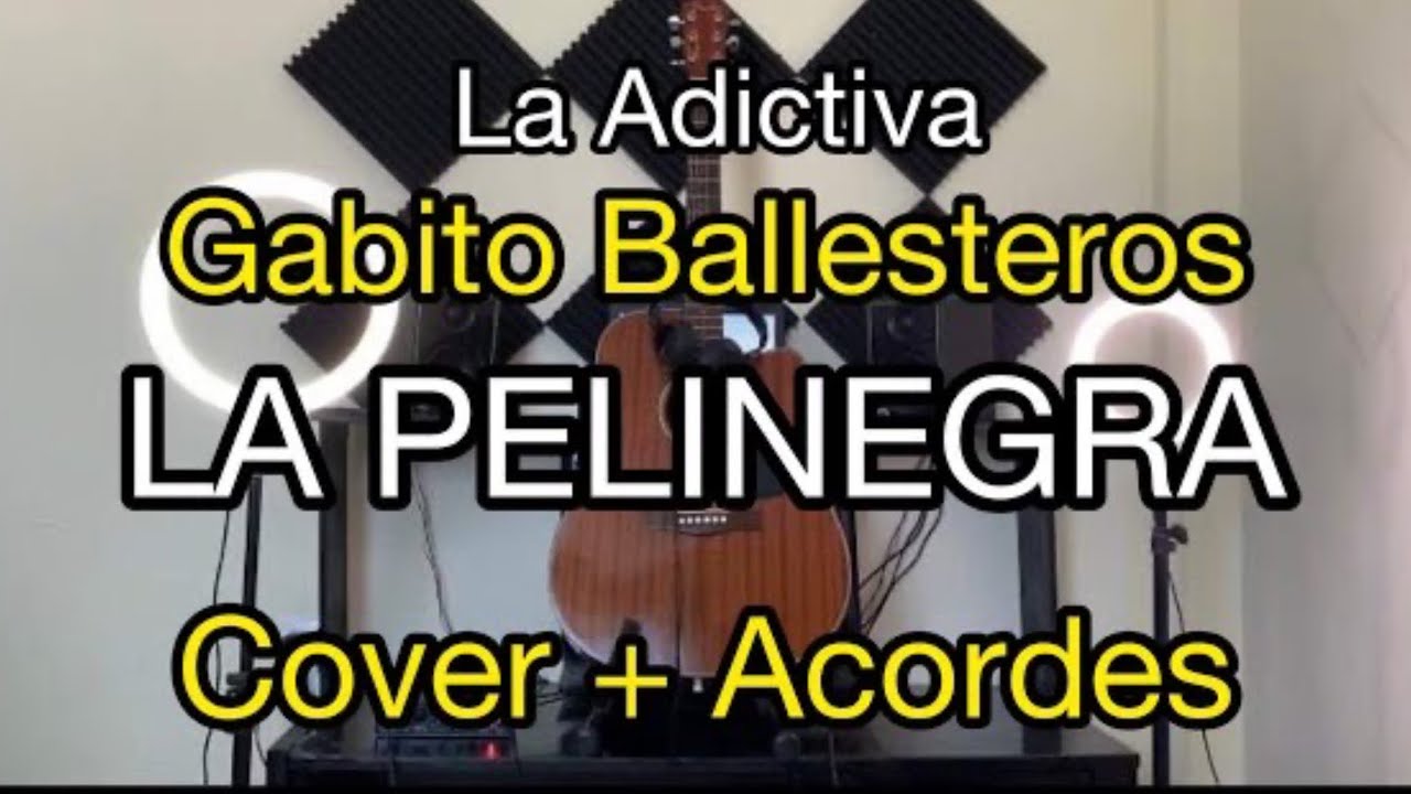LA PELINEGRA | La Adictiva x Gabito Ballesteros | Cover + Acordes ...