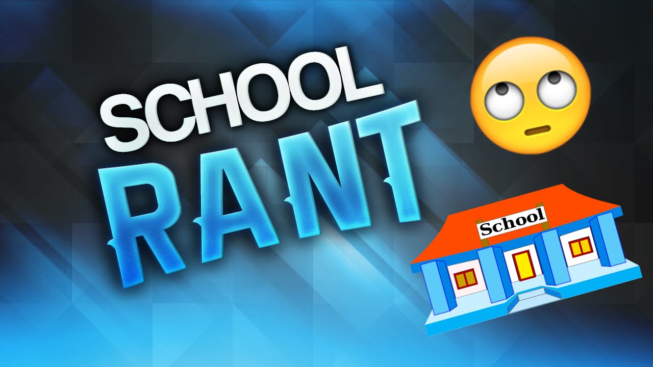 SCHOOL RANT! - YouTube