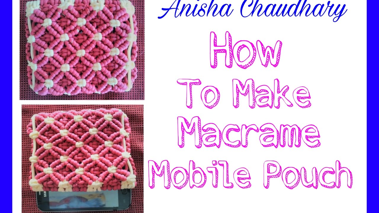 How To Make Macrame Mobile Pouch - YouTube