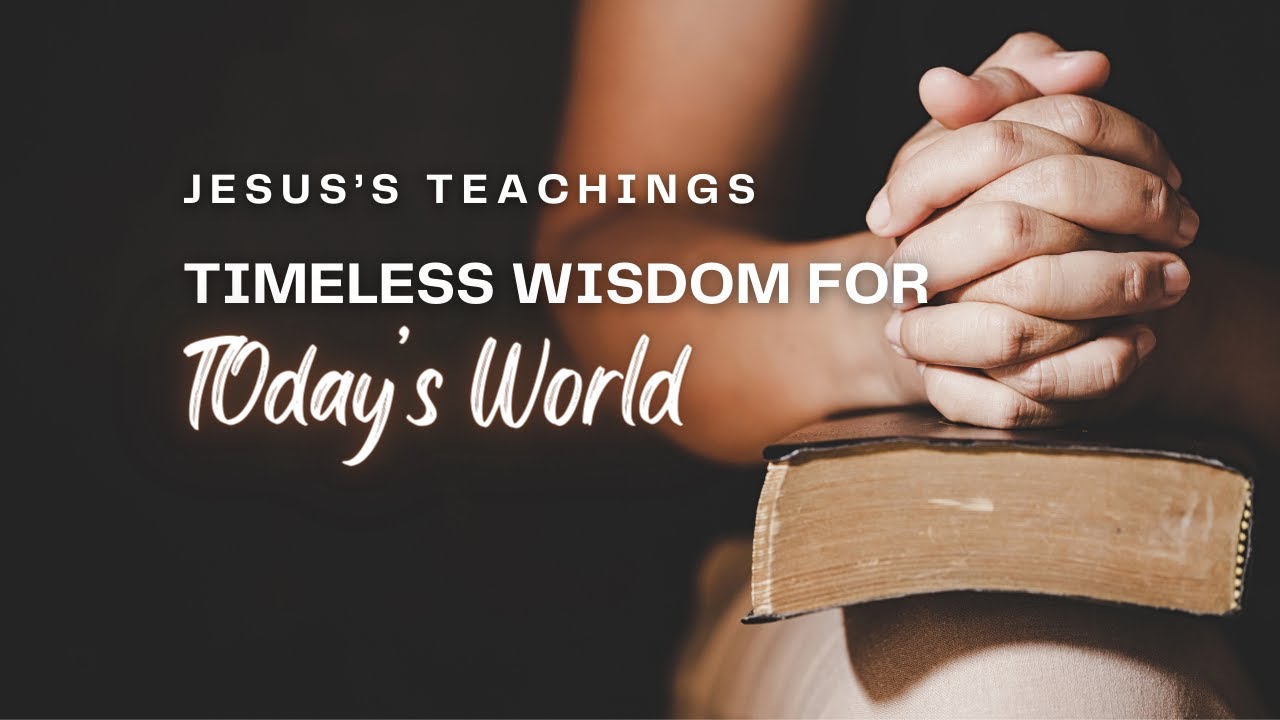 Jesus' Teachings ~ Timeless Wisdom for Today's World - YouTube