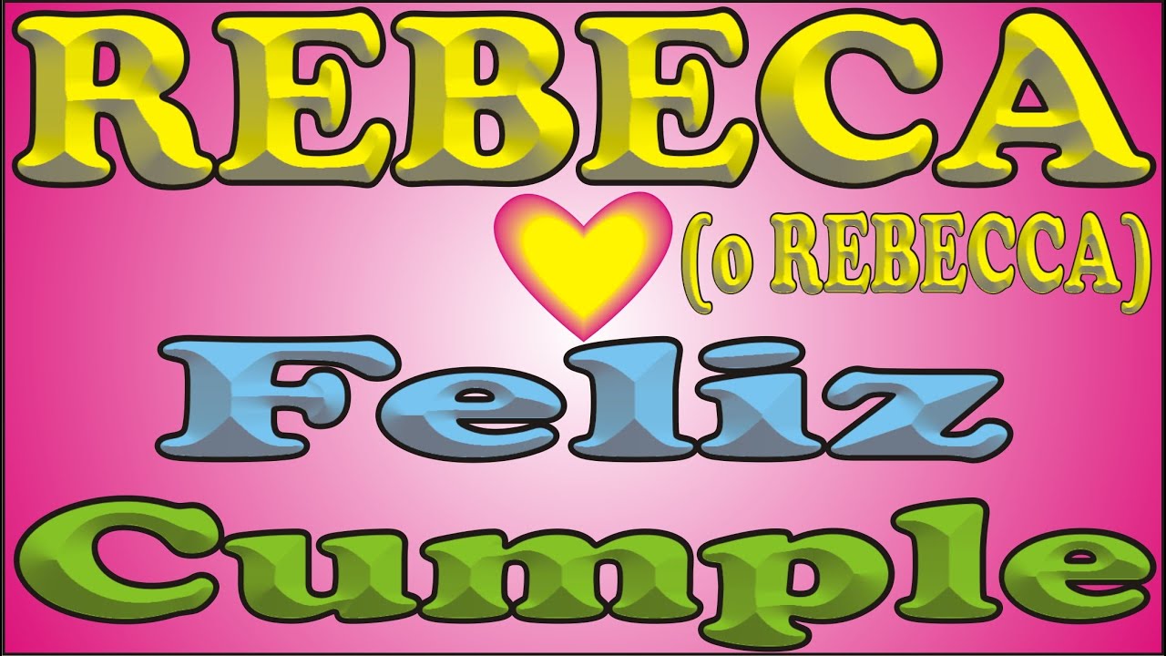 FELIZ CUMPLEAÑOS REBECA - FELIZ CUMPLE DEDICADO - MAÑANITAS - YouTube