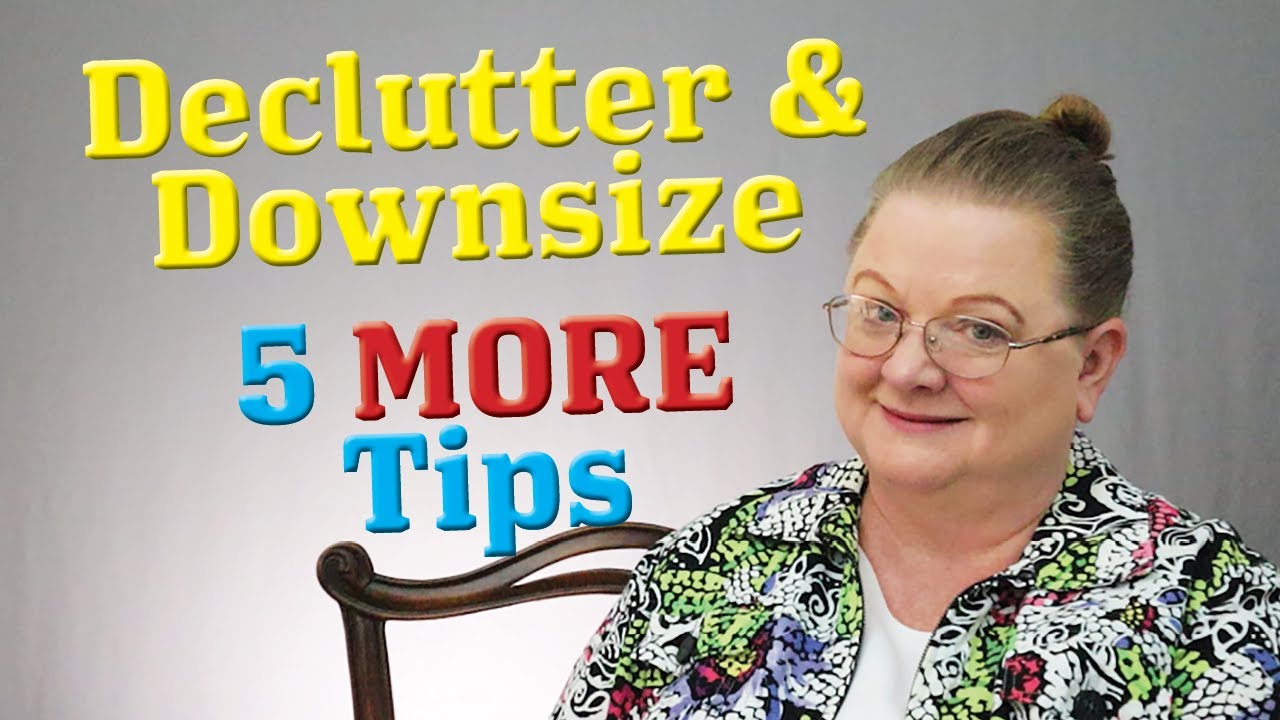 Declutter and Downsize FAST! Five More Tips - YouTube