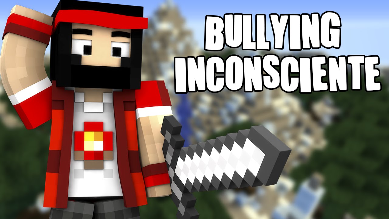 SERIEDAD | EL BULLYING INCONSCIENTE EN MINECRAFT ES REAL - YouTube