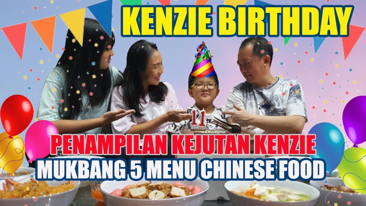 KENZIE BIRTHDAY || PENAMPILAN SPESIAL || MUKBANG 5 MENU CHINESE FOOD ...