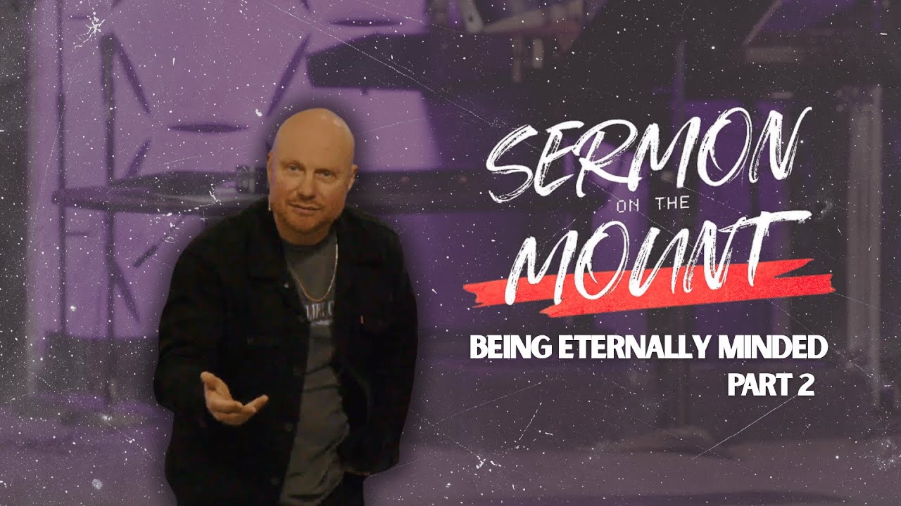 Being Eternally Minded Part 2 | Sermon on The Mount - YouTube