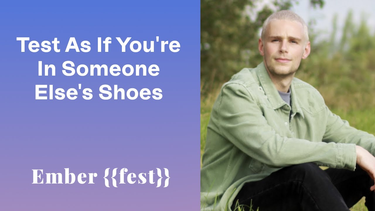 Test as if you're in someone else's shoes - Ember Fest 2022 - YouTube