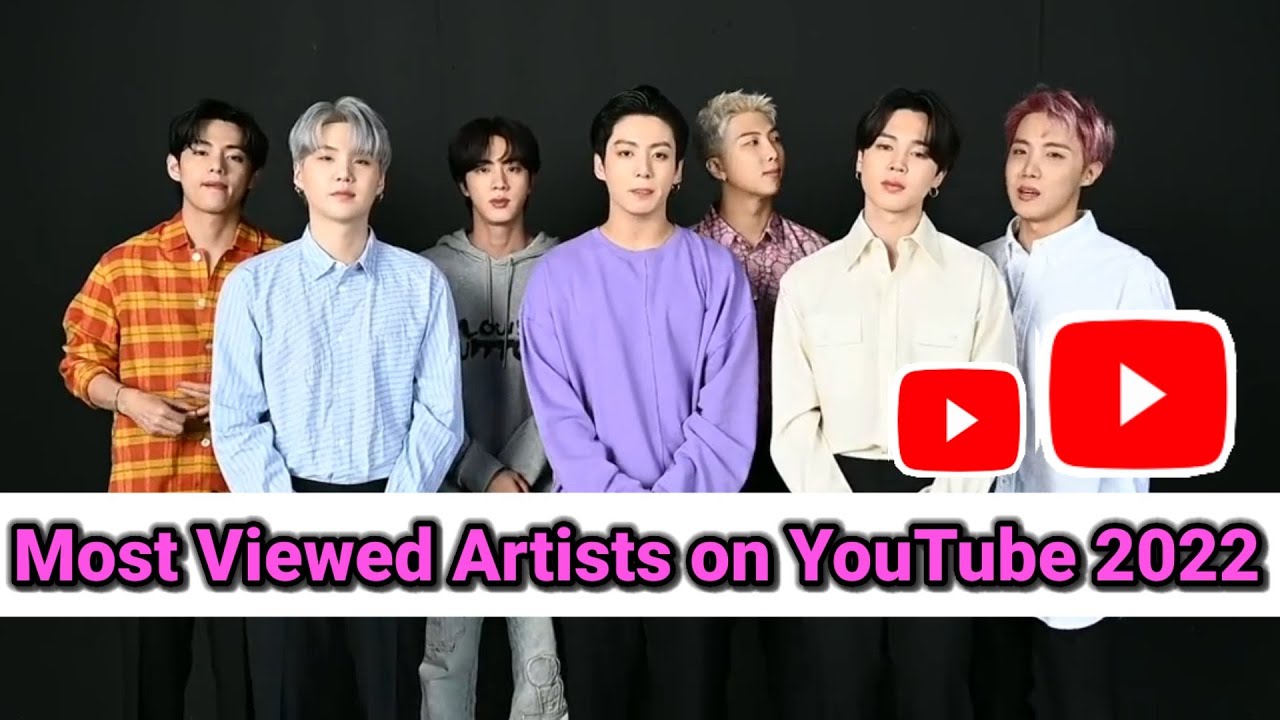 Top 13 Most Viewed Artists on YouTube 2022 - BTS Most Viewed Artist on YouTube 2022 - YouTube