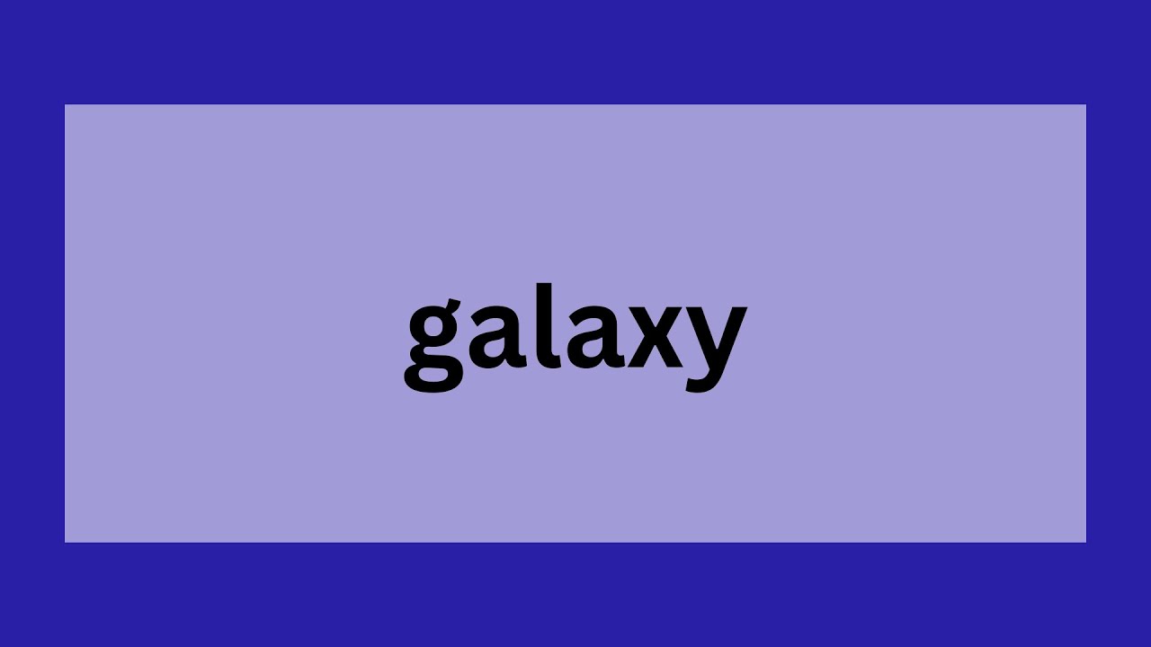 Galaxy | Definition, Origin and Key Differences - YouTube