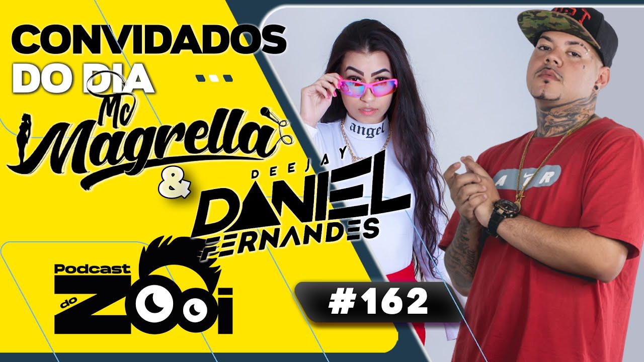 MC MAGRELLA & DJ DANIEL FERNANDES - PODCAST DO ZOOI #162 - YouTube