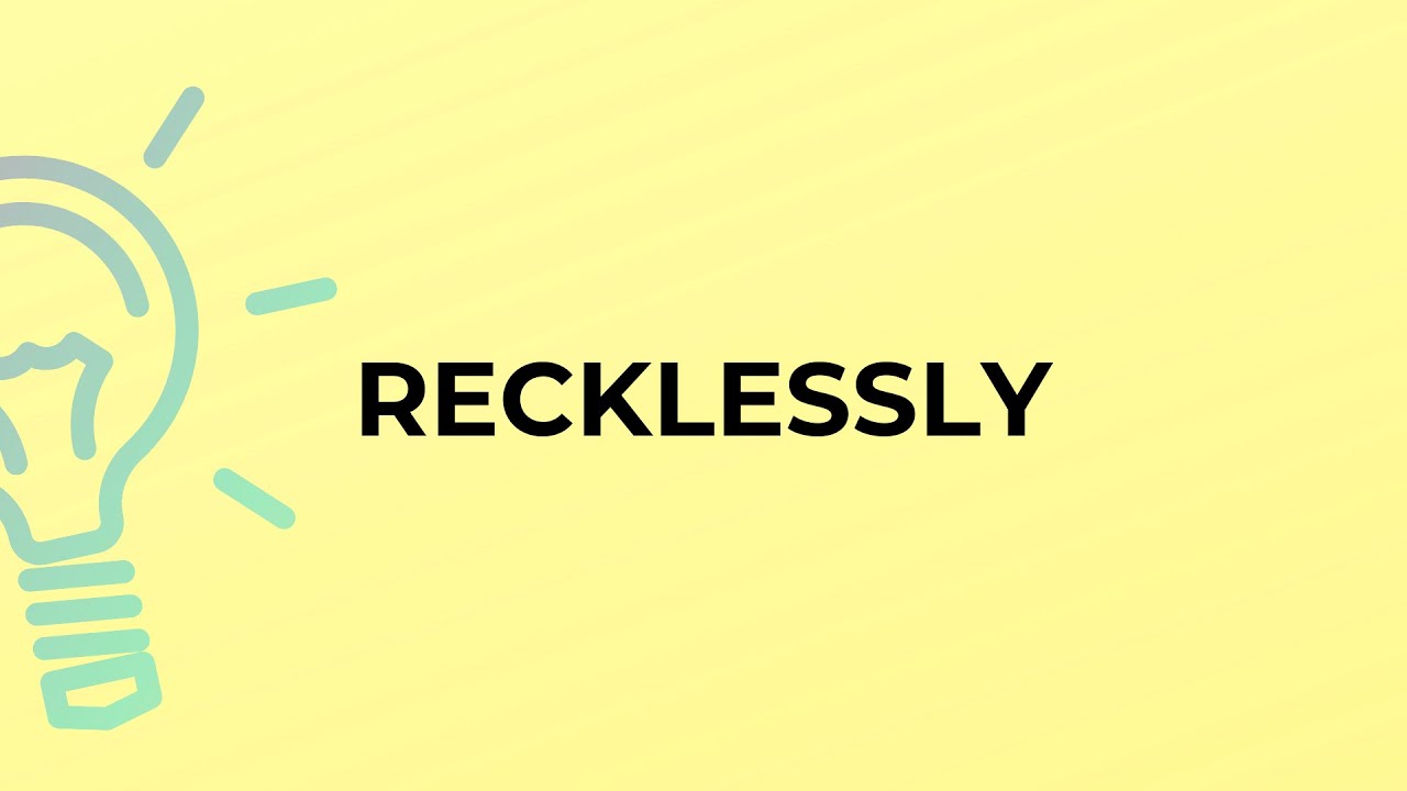 What is the meaning of the word RECKLESSLY? - YouTube