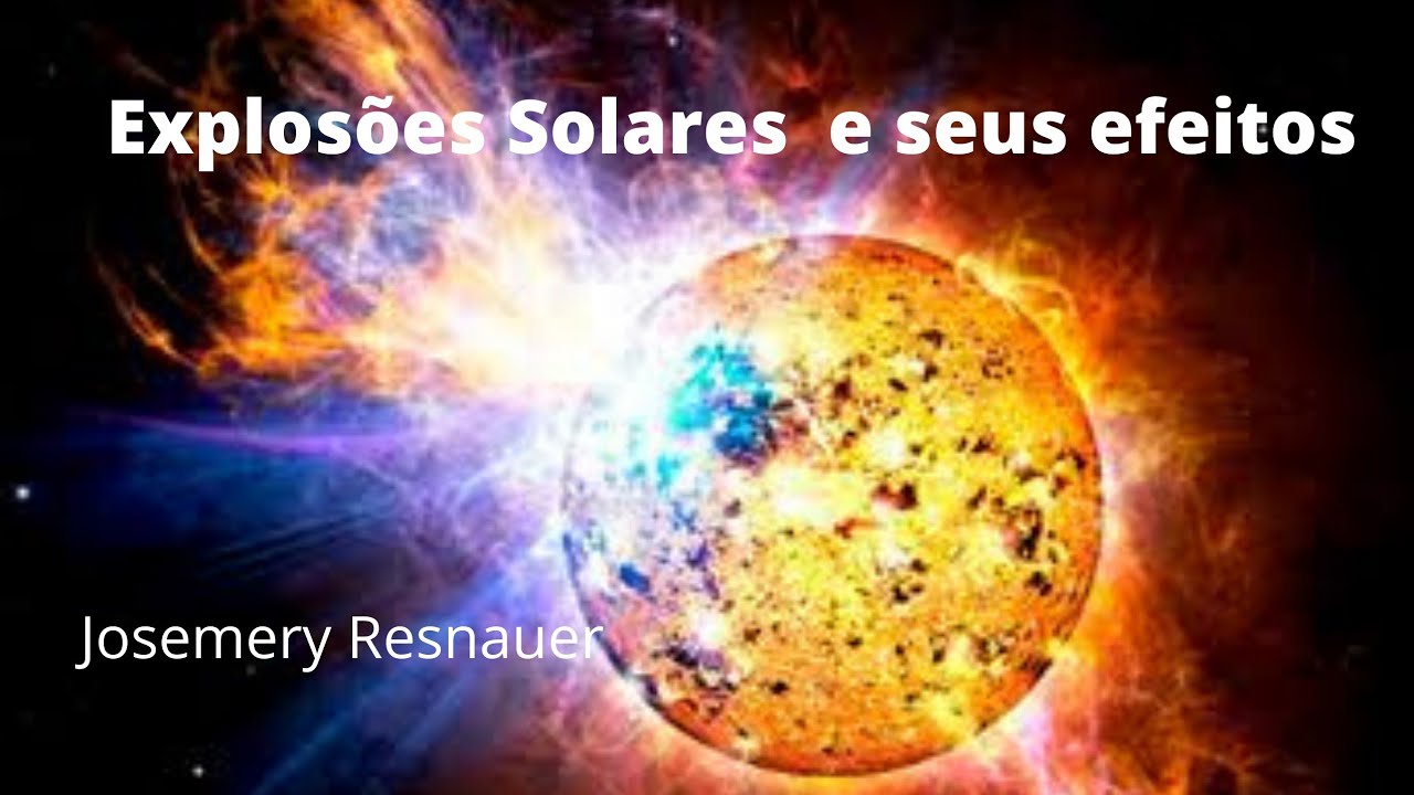 EXPLOSÕES SOLARES E SEUS EFEITOS - YouTube