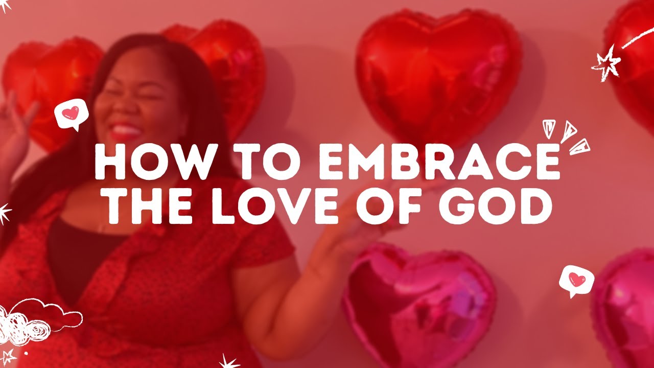 How to Embrace The Love of God - YouTube