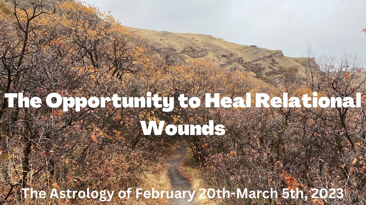 The Opportunity to Heal Relational Wounds: The Astrology of February ...