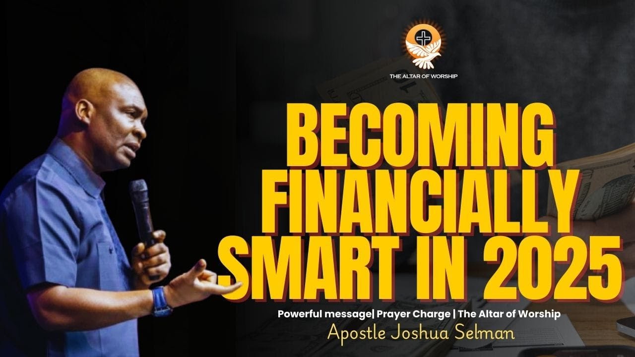 THE SECRET TO BECOMING FINANCIALLY SMART IN 2025 || APOSTLE JOSHUA ...