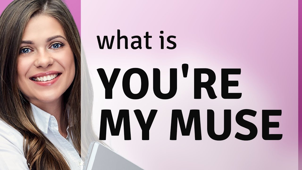Understanding "You're My Muse": A Guide to English Idiomatic ...