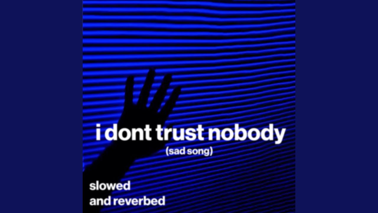 i don't trust nobody (sad song) (slowed and reverb) - YouTube