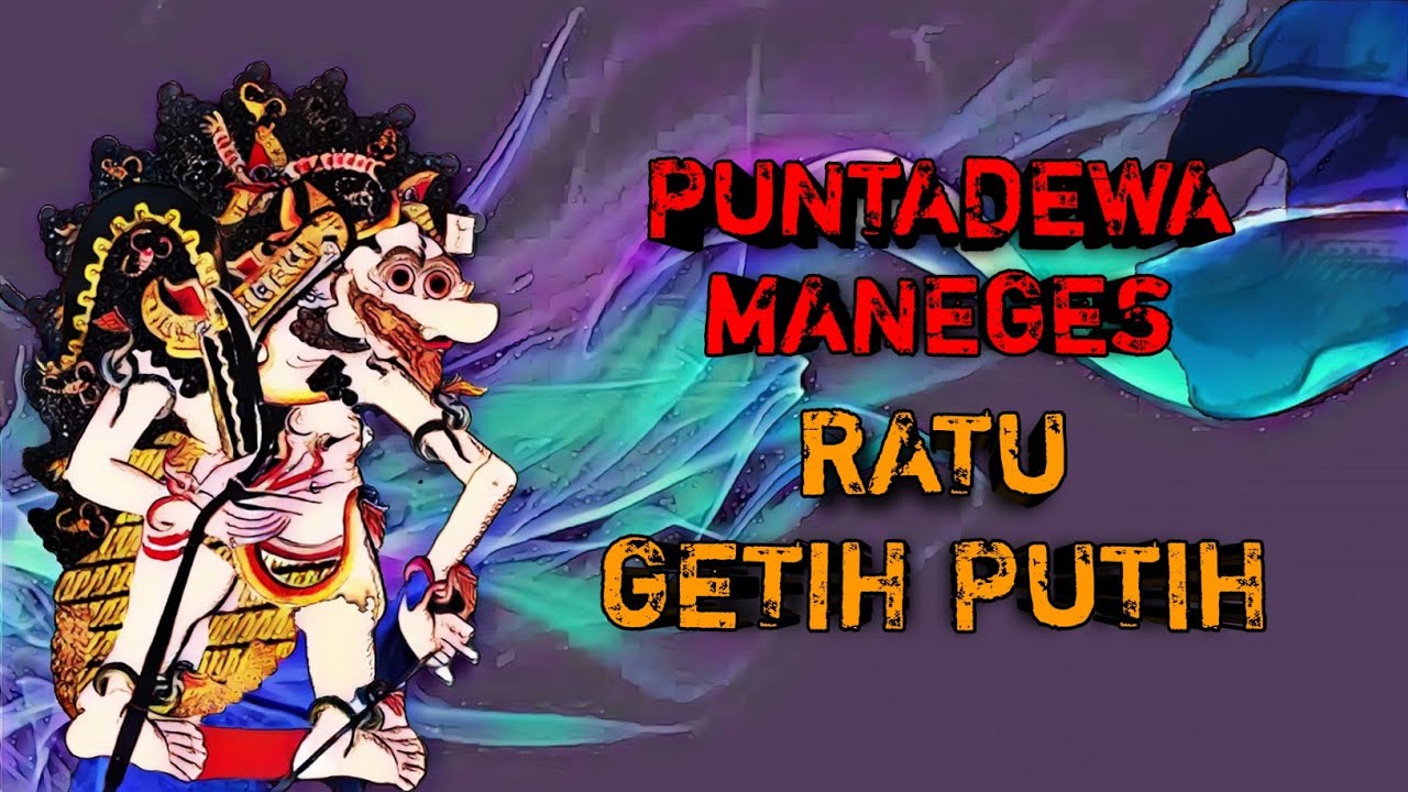 WAYANG PUNTADEWA RATU GETIH PUTIH PUNTODEWO KI ANOM SUROTO LAWAS WAYANG ...