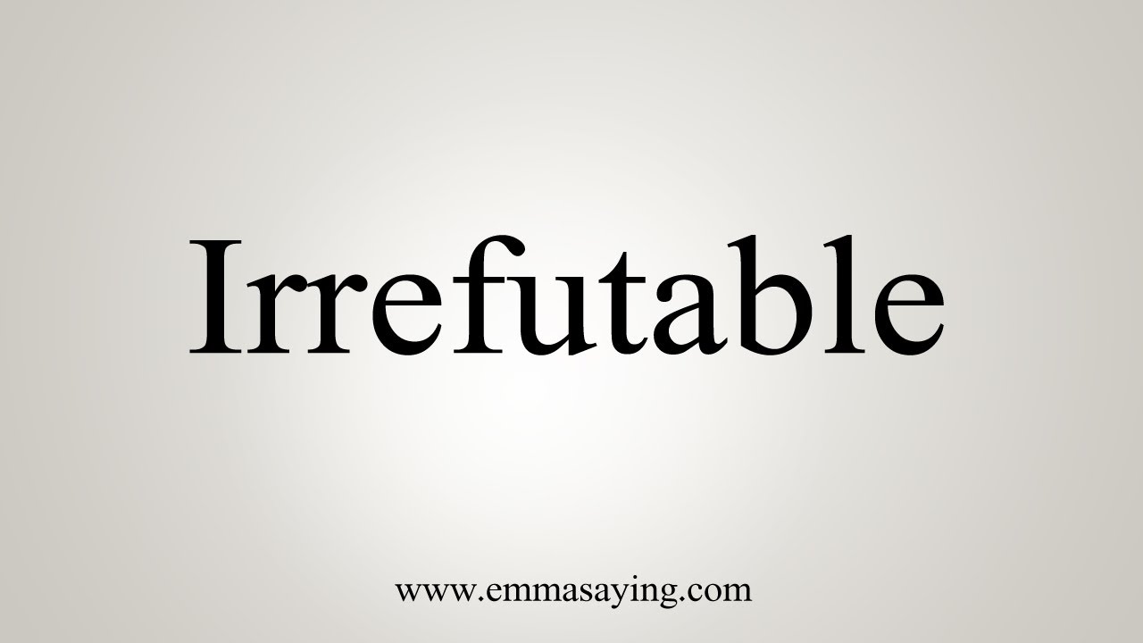 How To Say Irrefutable - YouTube