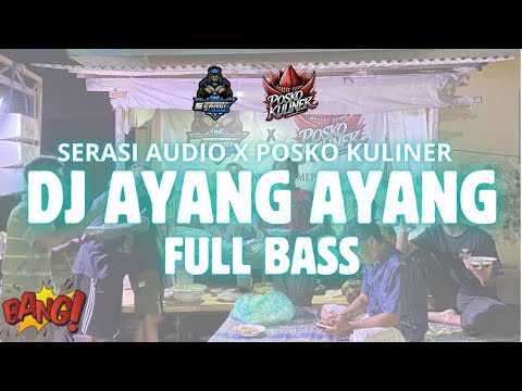 DJ AYANG AYANG - (SERASI AUDIO X POSKO KULINER) - YouTube