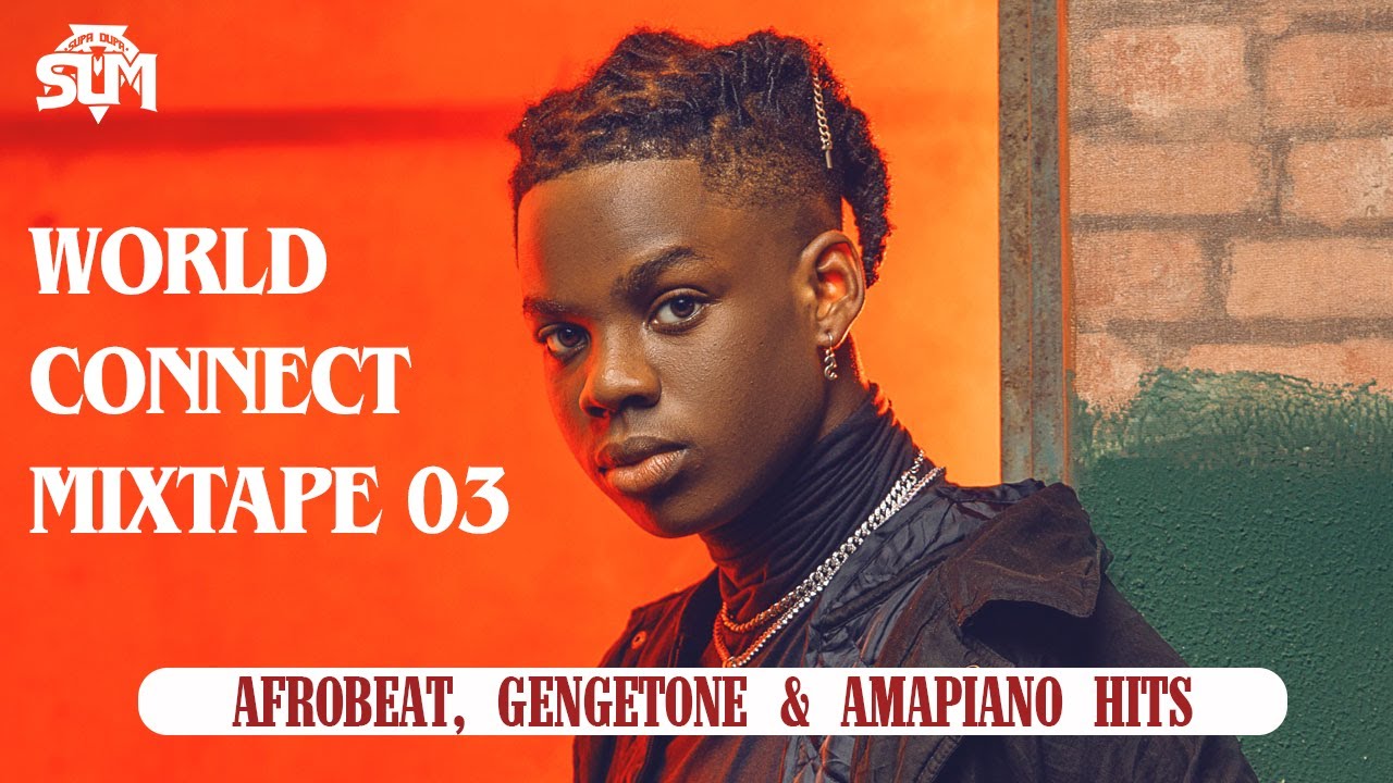 DJ SUM - WORLD CONNECT MIXTAPE 03 (BEST OF 2021) {AFROBEAT, GENGETONE ...