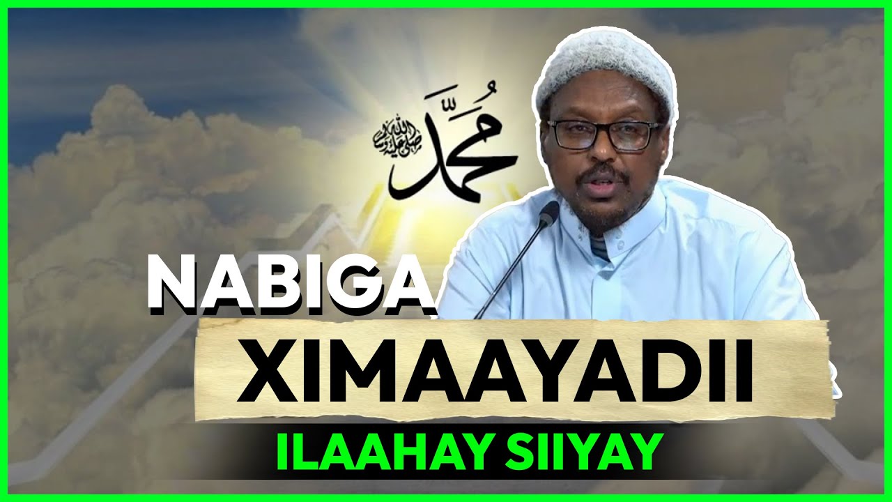 NABIGA ﷺ XIMAAYADII ILAAHAY SIIYAY sheikh mustafe 2023 - YouTube