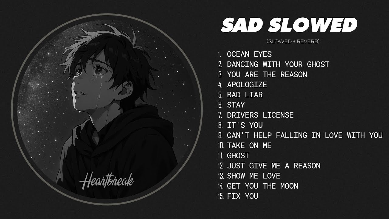Best Slowed Sad Songs - Sad Songs About Love That Will Make You Cry ...