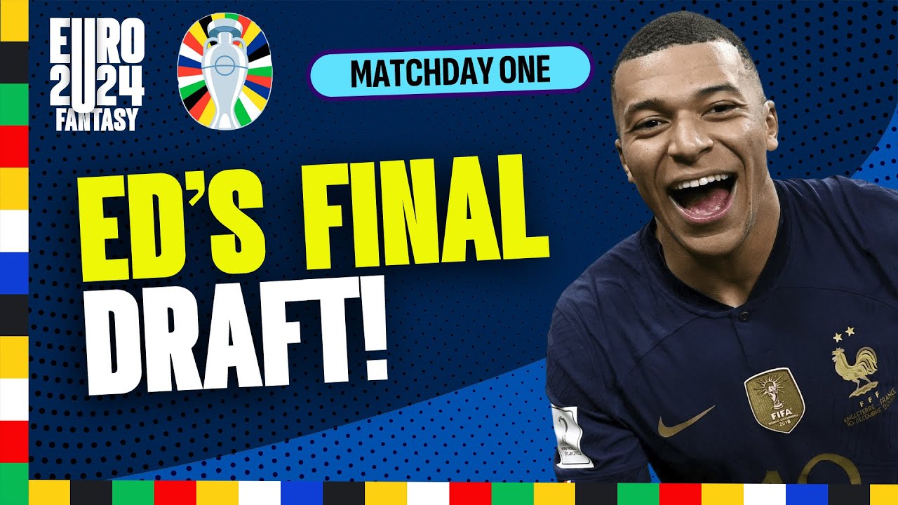 ED'S FINAL DRAFT! 🔥 | KANE, MBAPPE AND LUKAKU?! | UEFA EURO 2024 Fantasy Tips + Strategy - YouTube