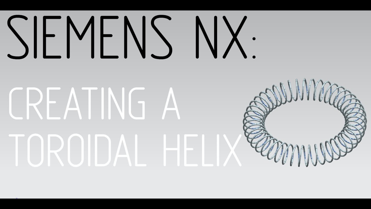 Siemens NX Quick Tutorial - Creating Toroidal Helix - YouTube