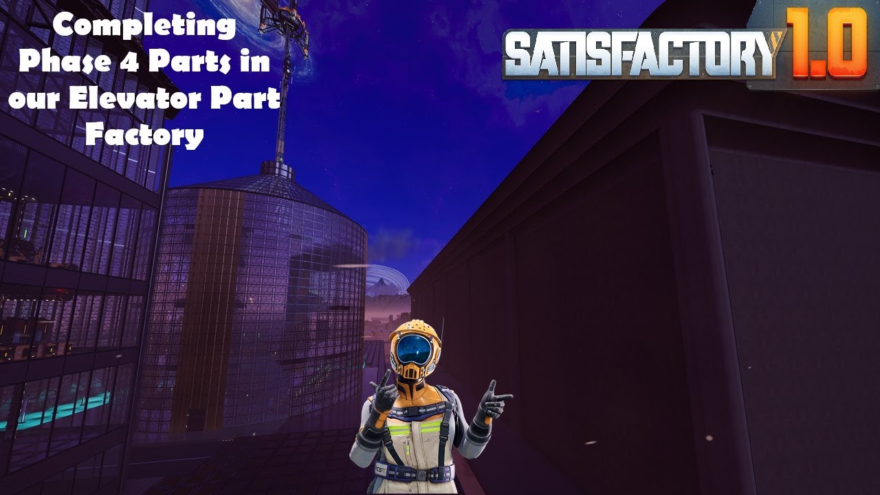 VOD 23 SATISFACTORY 1.0 / Completing Phase 4 Parts in our Elevator Part ...