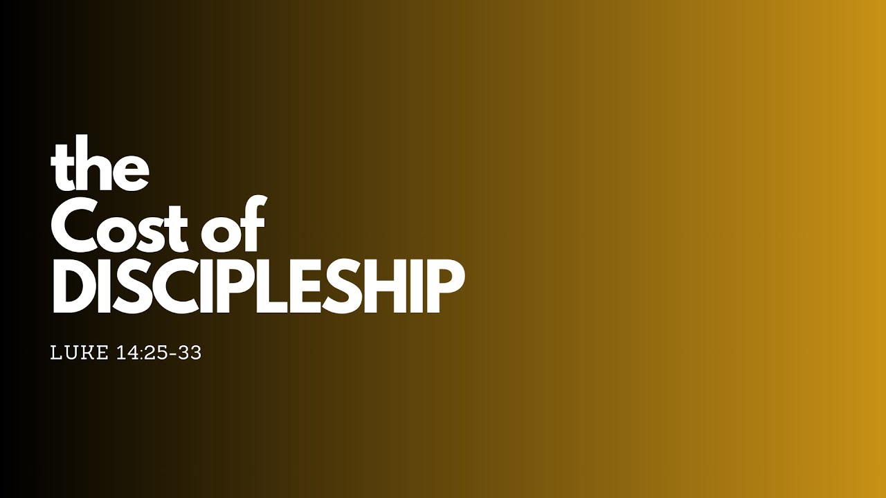 The Cost of Discipleship: Luke 14:25-33 - YouTube