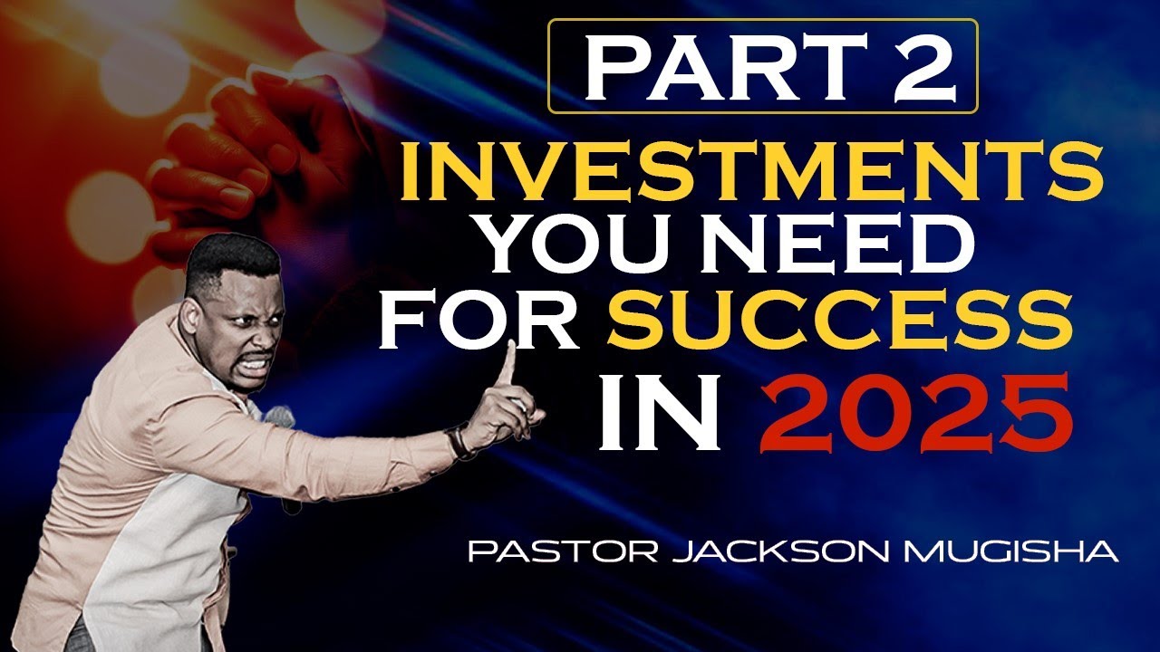 ( PART 2) INVESTMENTS YOU NEED FOR SUCCESS IN 2025 with PASTOR JACKSON ...