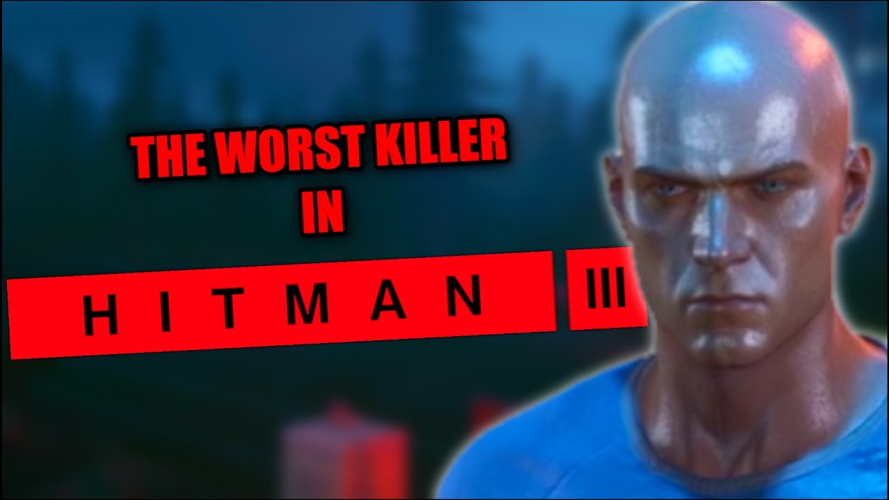 The Worst Killer In Hitman III - YouTube