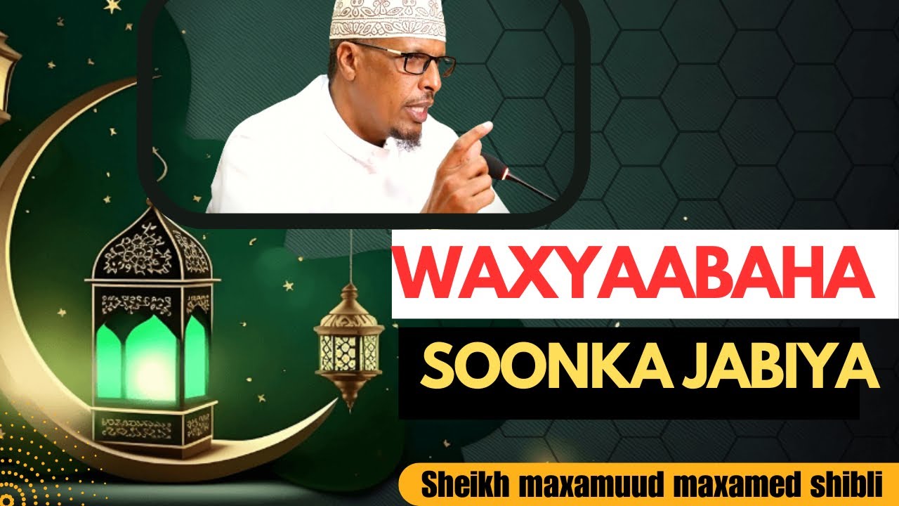 WAXYAABAHA SOONKA JABIYA || Sheikh Maxamuud Maxamed Shibli - YouTube