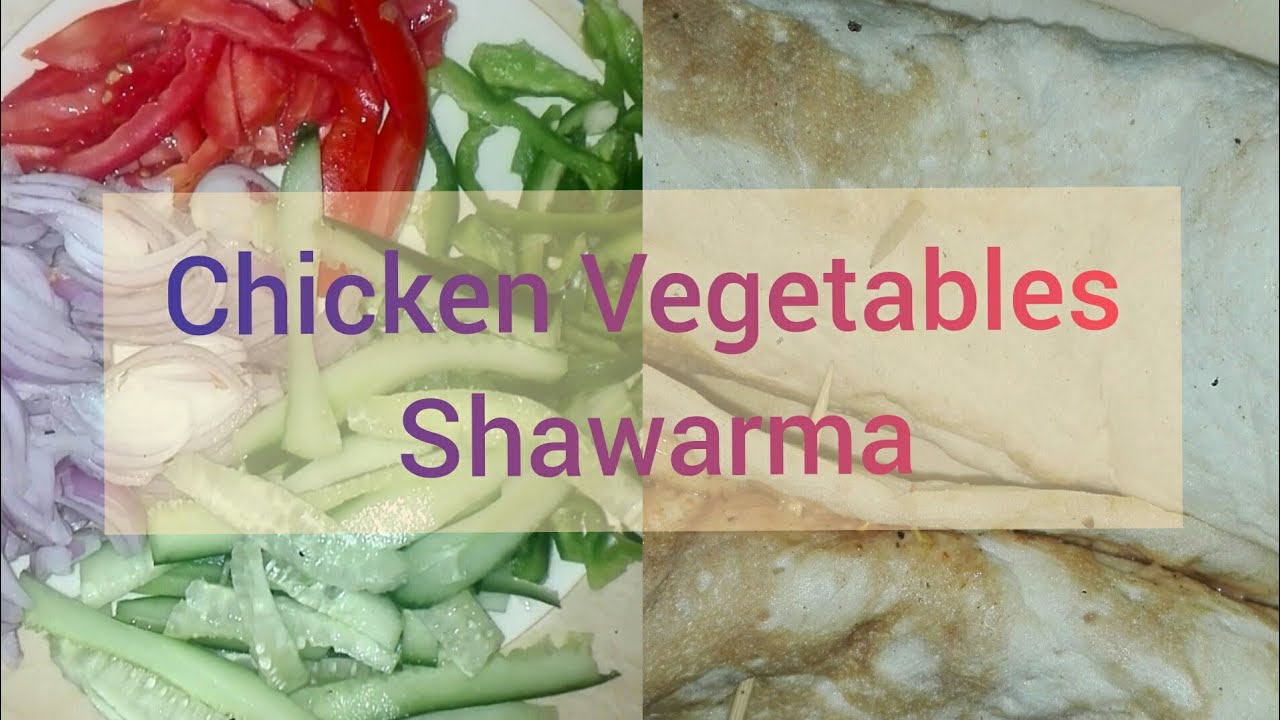 Chicken vegetable Shawarma Recipe at Home | Homemade chicken Shawarma ...