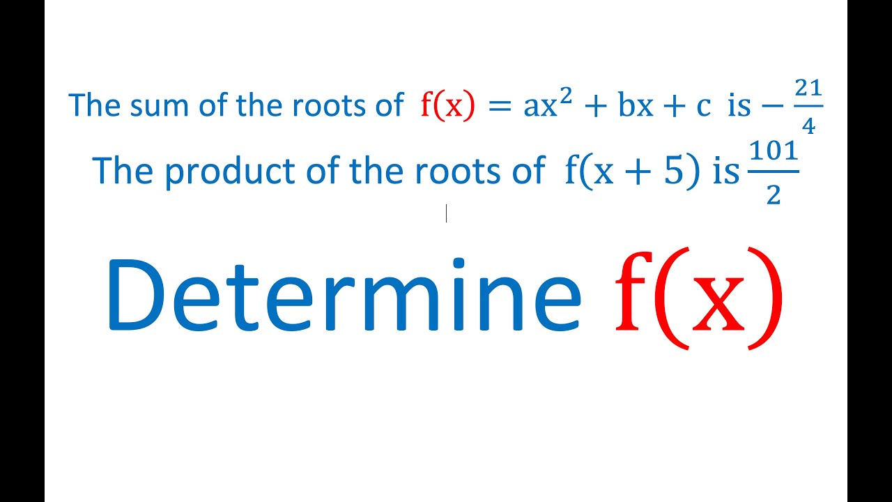 The Sum Of The Roots F x ax 2 bx c Is 21 4 The Product Of The Roots The Sum Of The Roots F x ax 2 bx c Is 21 4 The Product Of The Roots