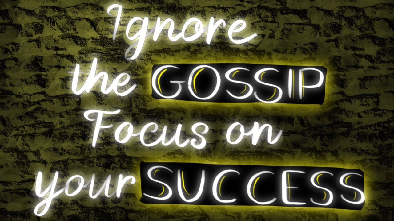 "Ignore The Gossip. Focus On Your Success" - YouTube