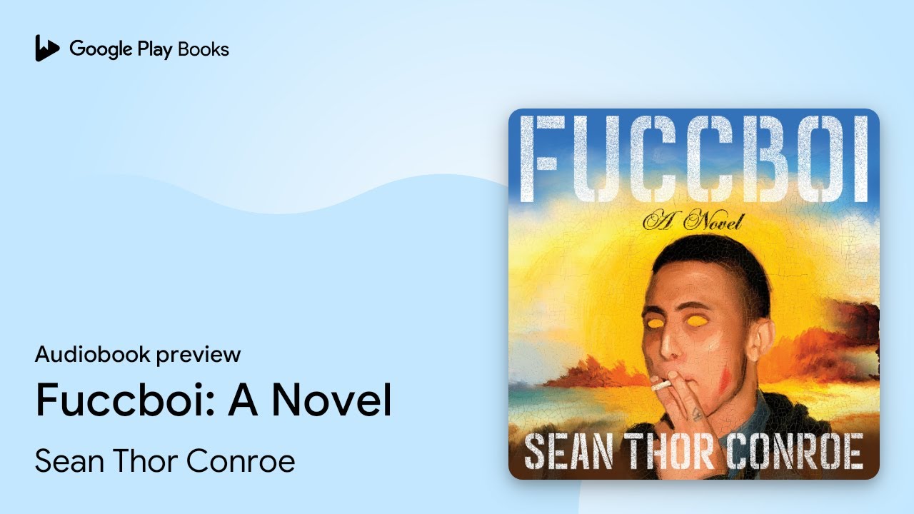 Fuccboi: A Novel by Sean Thor Conroe · Audiobook preview - YouTube