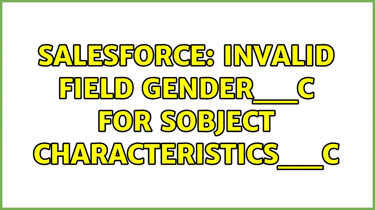 Salesforce Invalid Field Gender c For SObject Characteristics c salesforce-invalid-field-gender-c-for-sobject-characteristics-c
