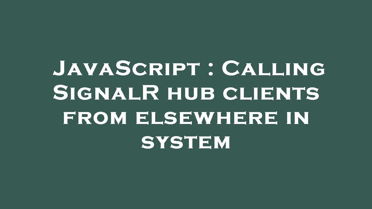 Javascript Calling Signalr Hub Clients From Elsewhere In System Youtube 1871
