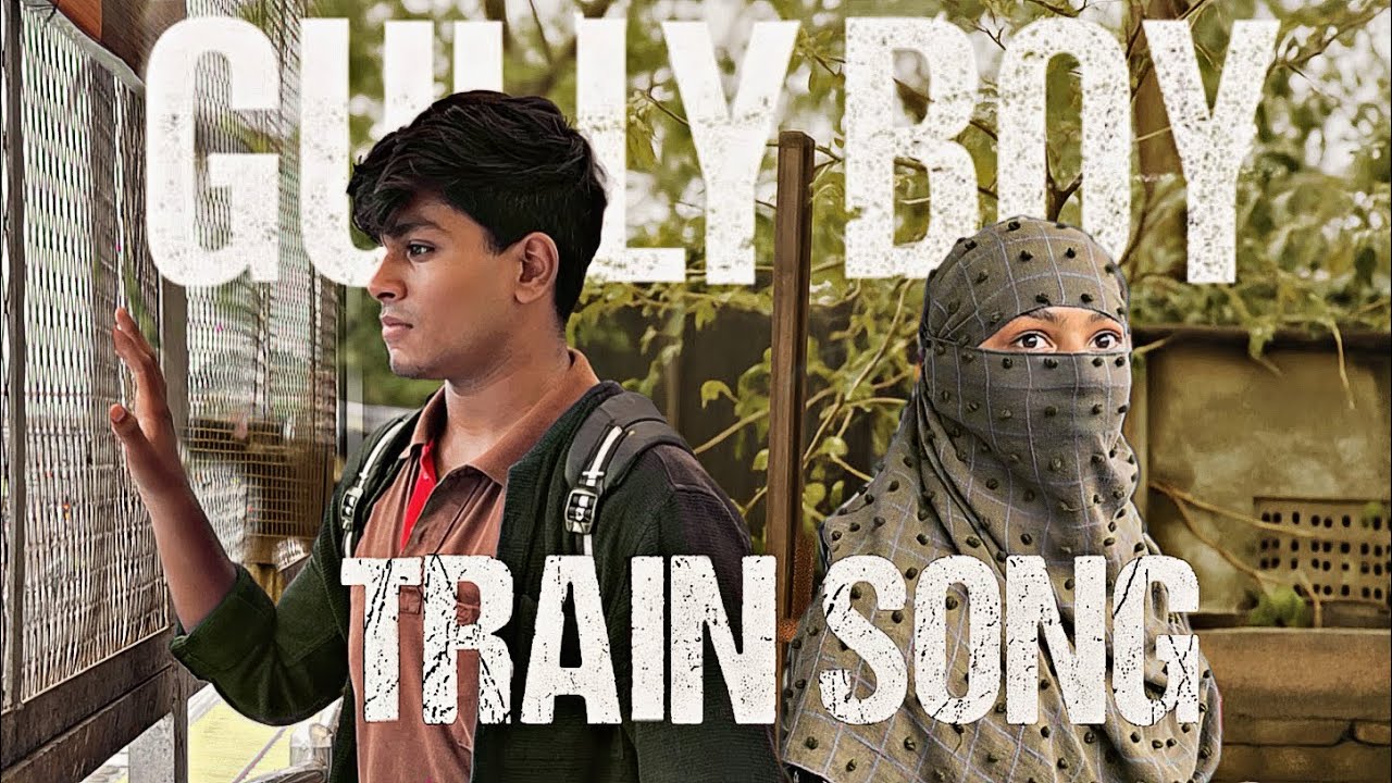 Train Song | GULLY BOY | Cinematic Mobile Recreated Seen Of GULLY BOY ...