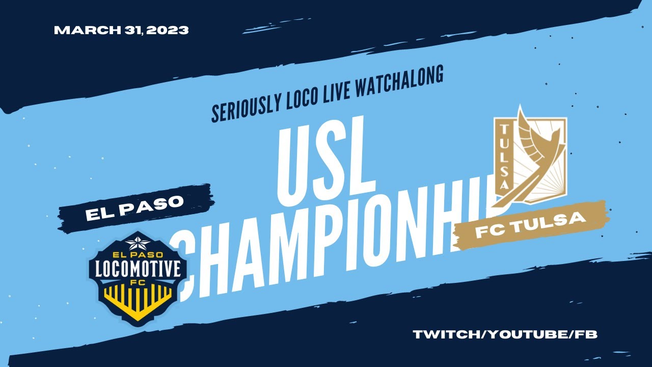 Seriously Loco Watchalong - FC Tulsa v El Paso Locomotive - USL ...