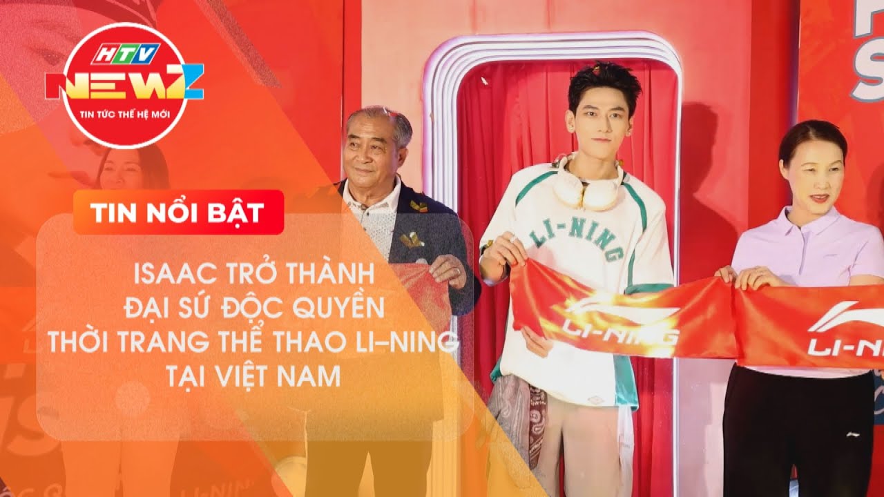 ISAAC TRỞ THÀNH ĐẠI SỨ ĐỘC QUYỀN THỜI TRANG THỂ THAO LI-NING TẠI VIỆT ...