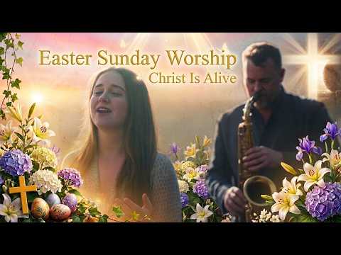 EASTER SUNDAY WORSHIP ✝️Christ Is Alive - Jesus Resurrection Worship
