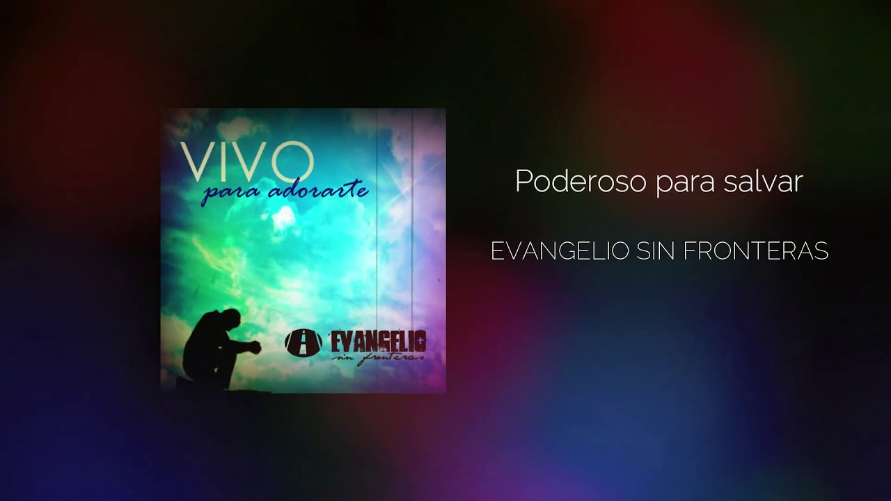 Poderoso para salvar (AUDIO) - Evangelio Sin Fronteras - YouTube